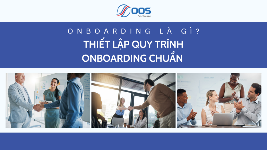 Onboarding là gì? Thiết lập quy trình onboarding chuẩn